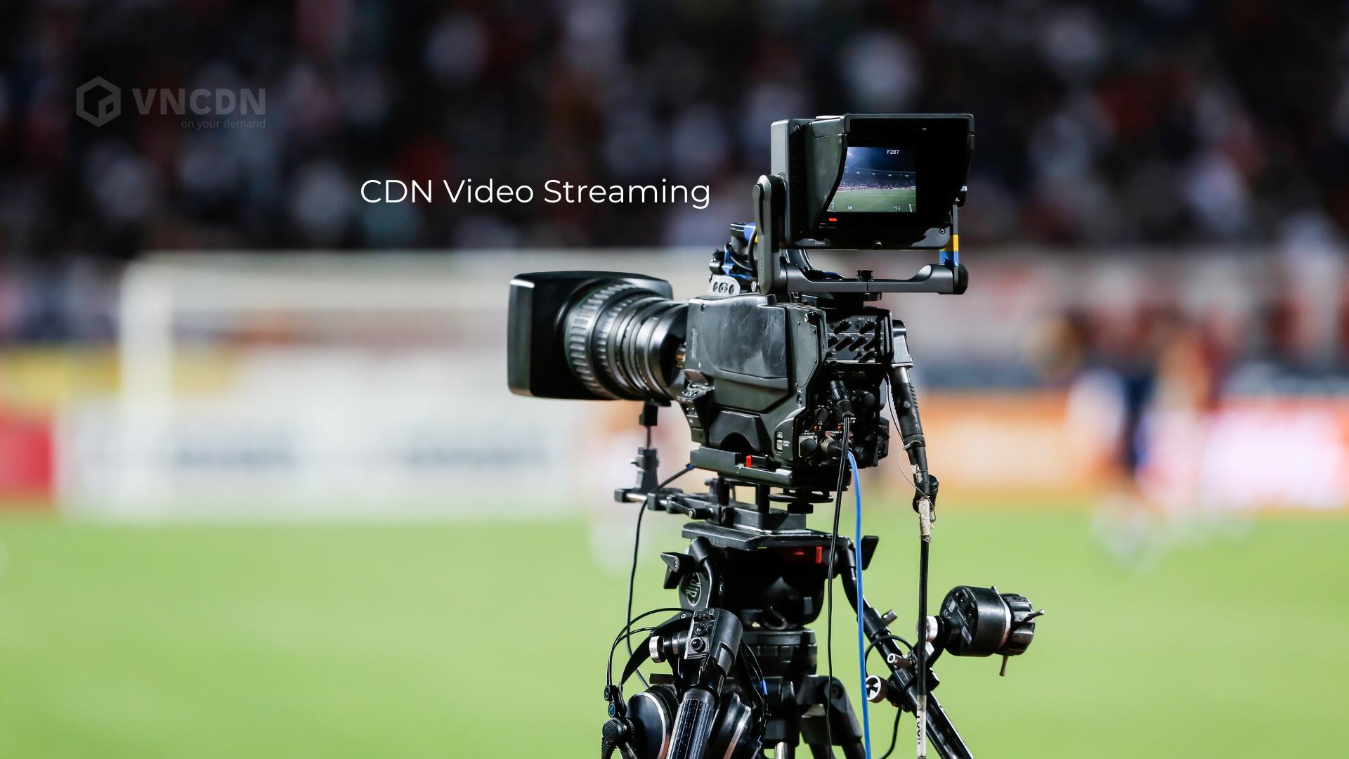 So sánh các nhà cung cấp CDN Video Streaming hàng đầu | Vnetwork JSC